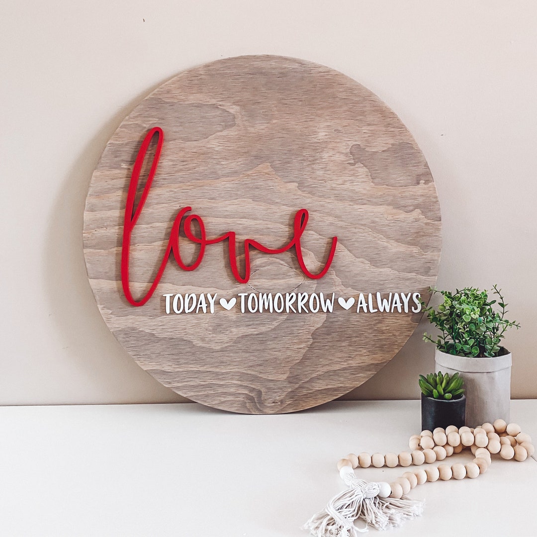 Love. Today. Tomorrow. Always. Sign Wooden Decor Home Decor - Etsy ...