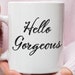 Hello Gorgeous Mug, Hello Beautiful Mug, Gorgeous Mug, Morning Mug ...