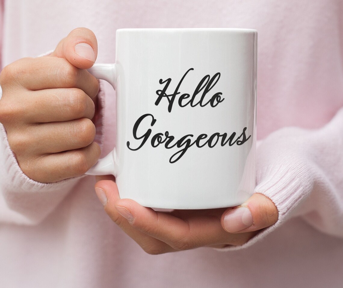 Hello Gorgeous Mug Hello Beautiful Mug Gorgeous Mug Morning - Etsy