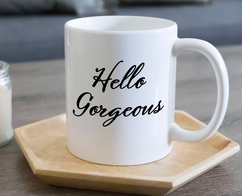 Hello Gorgeous Mug Hello Beautiful Mug Gorgeous Mug Morning - Etsy