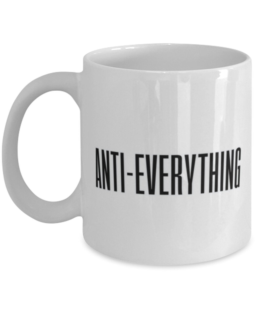 Anti Mugs Anti-everything an If Youre Against All of It - Etsy
