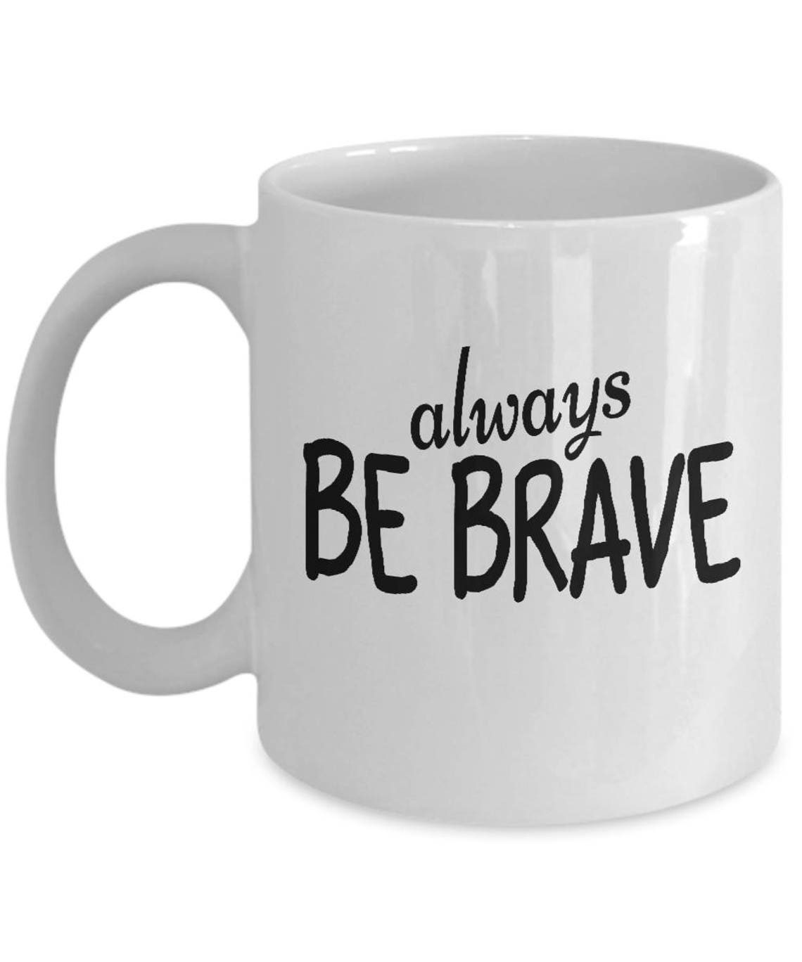Always Be Brave Mug Ceramic Mug For Coffee And Tea 11oz | Etsy