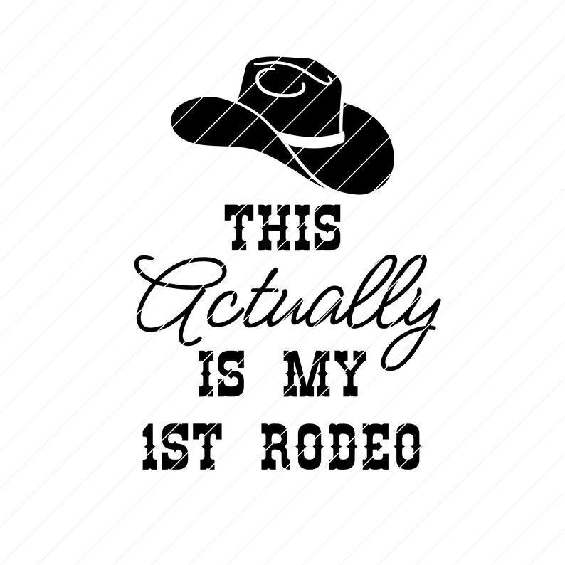This Actually is My 1st Rodeo With Cowboy Hat SVG & PNG Digital File - Etsy