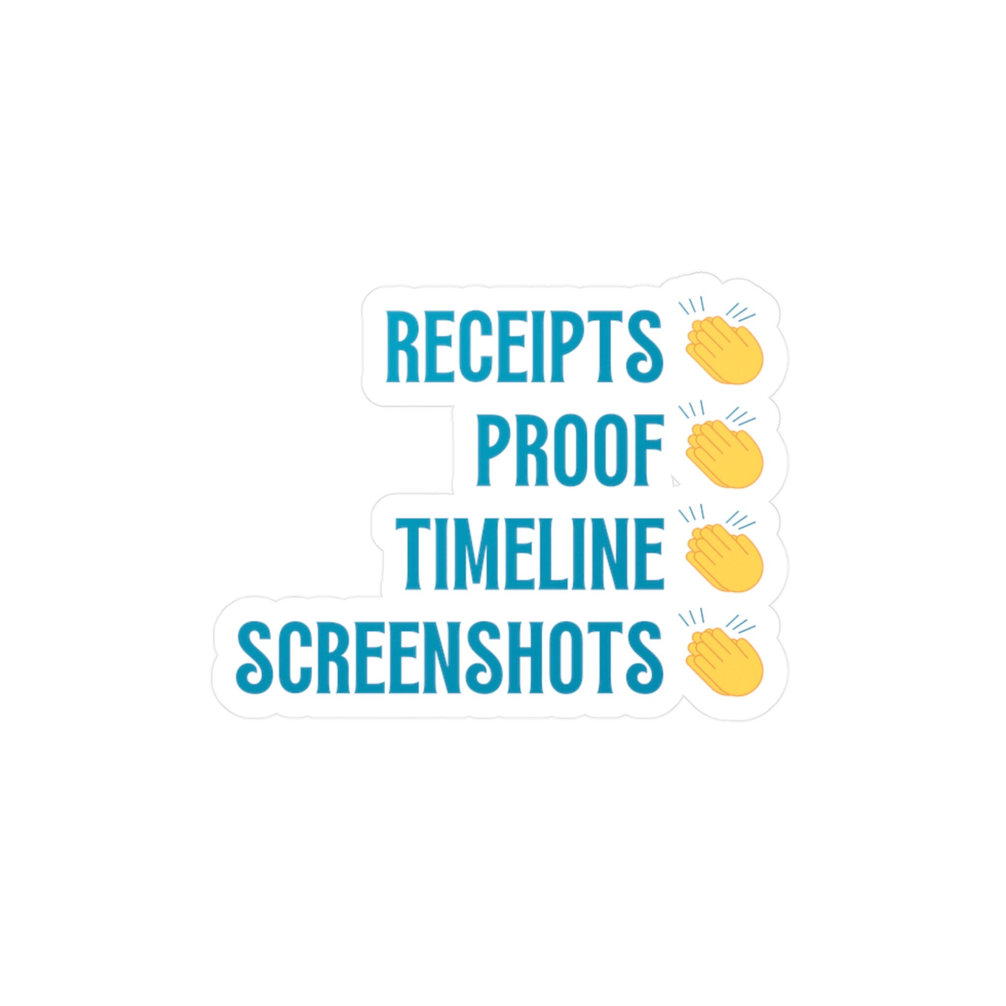 Receipts Proof Timeline Screenshots 3" Wide Sticker - Housewives Gift ...