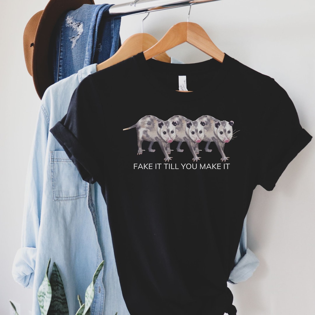 Fake It Till You Make It T-shirt | Funny Tee | Possum Shirt ...
