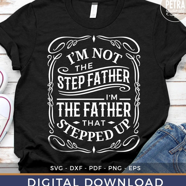 Im Not the Step Dad Im the Dad That Stepped up Svg - Etsy