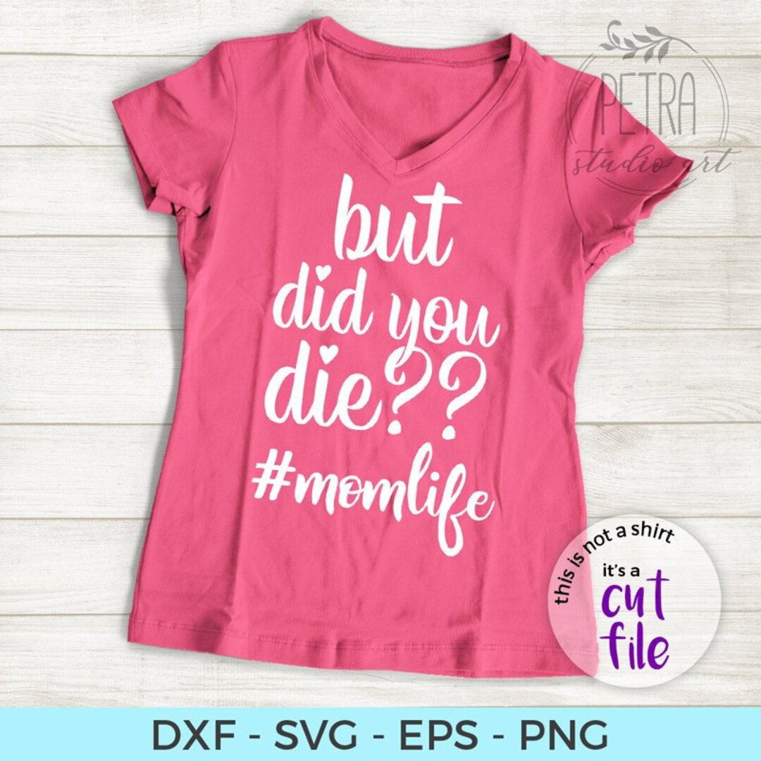 But Did You Die Svg, Funny Quotes Mom Life Svg Shirt, Momming is Hard ...