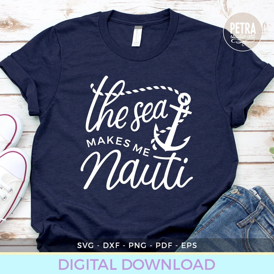 The Sea Makes Me Nauti SVG Cut File. Great for Printing Summer Cruise ...