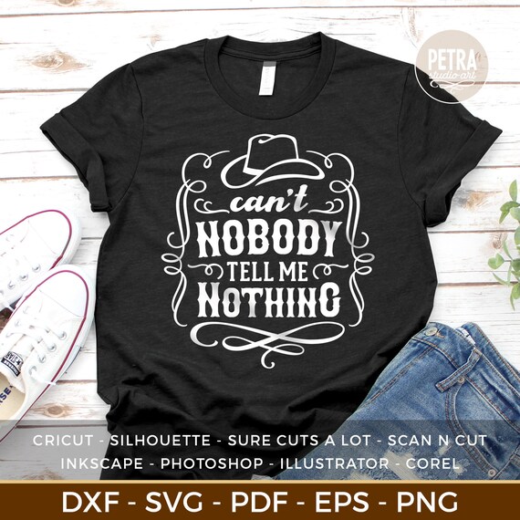 A Country SVG Can t Nobody Tell Me Nothing SVG Cut File Etsy