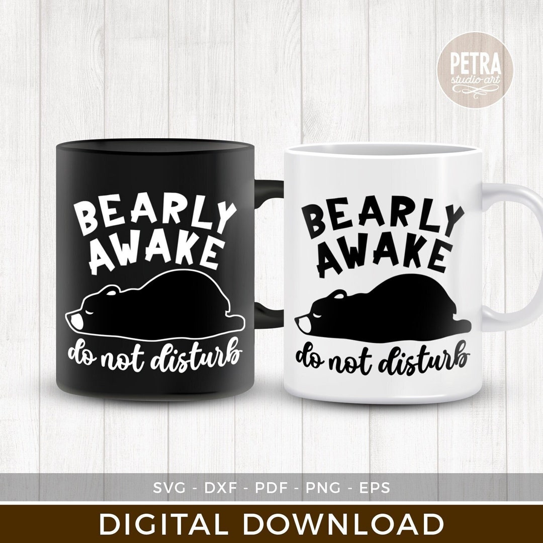 Bearly Awake Do Not Disturb SVG Cut File. Especially Designed for Your ...