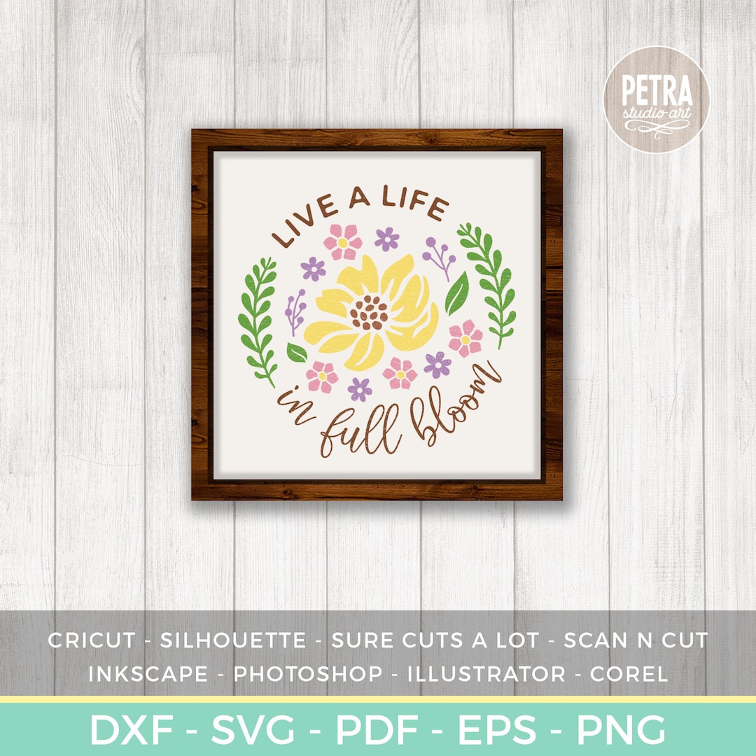Live A Life in Full Bloom SVG Cut File for Spring Season in Rustic Home ...