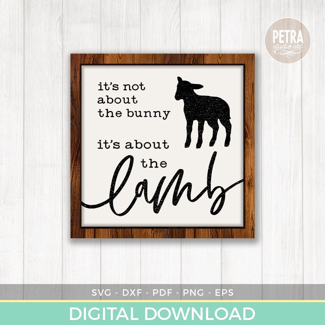 It's Not About the Bunny, It's About the Lamb SVG Cut File. Great for ...