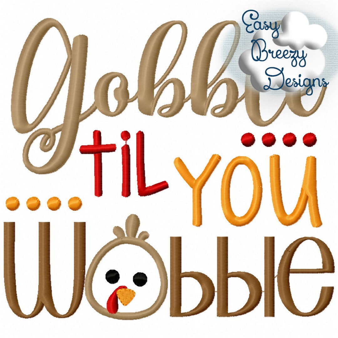 Gobble Til You Wobble, Thanksgiving Saying Embroidery, Turkey Applique ...