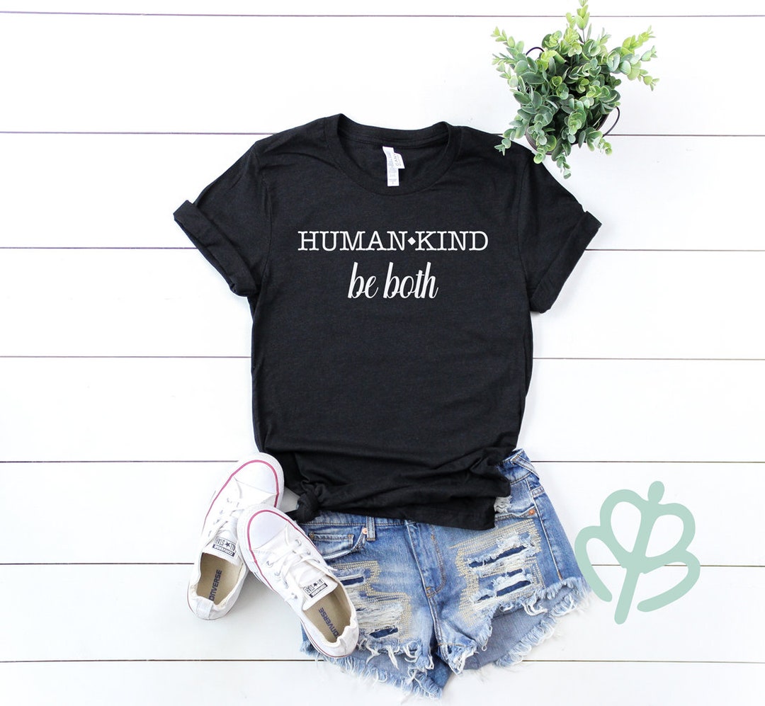 Human Kind Be Both Shirt Humankind Shirt Kindness Shirt Humanity Shirt ...