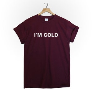 I'm Cold Tshirt Tee Top Funny Graphic Tumblr Men Women Winter is Coming ...