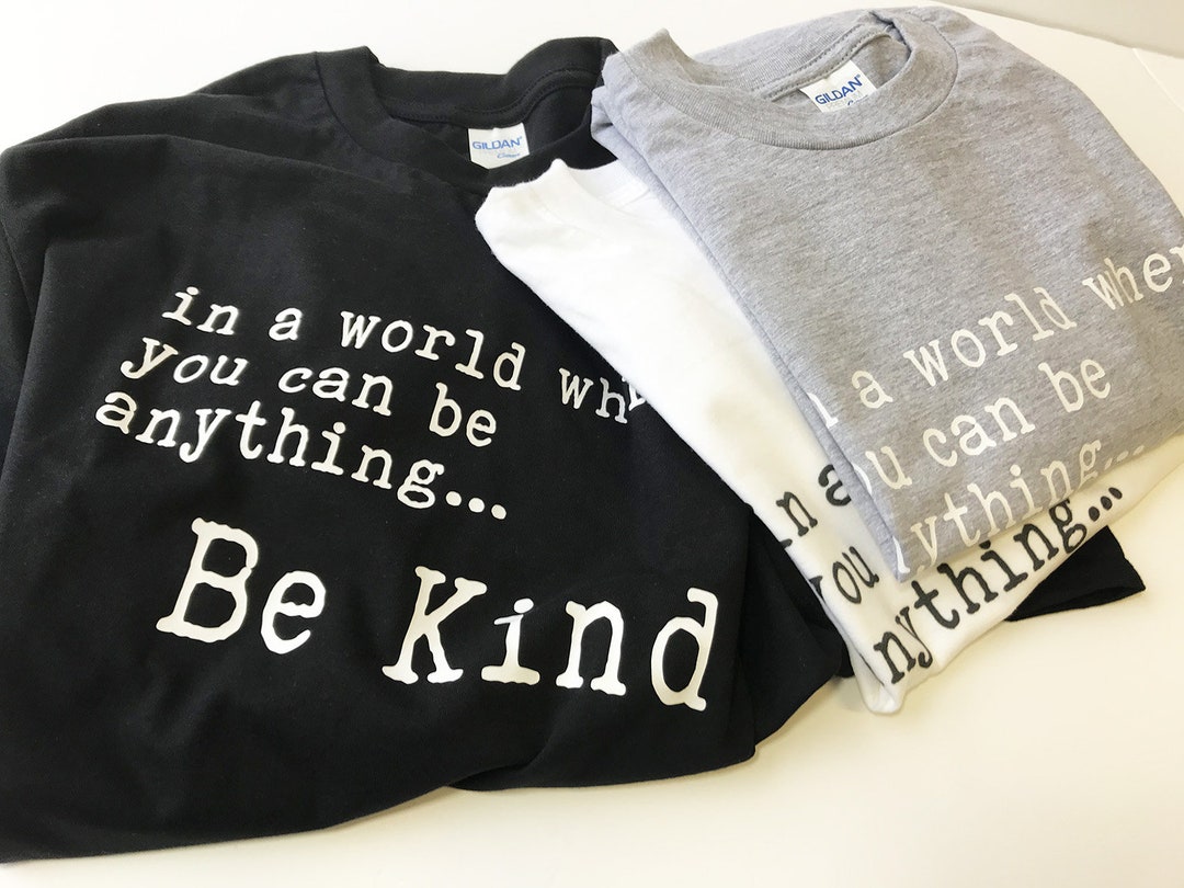 Be Kind Shirt in a World Where You Can Be Anything Be Kind Be Nice ...