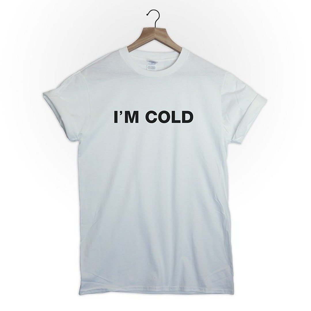 I'm Cold Tshirt Tee Top Funny Graphic Tumblr Men Women Winter is Coming ...