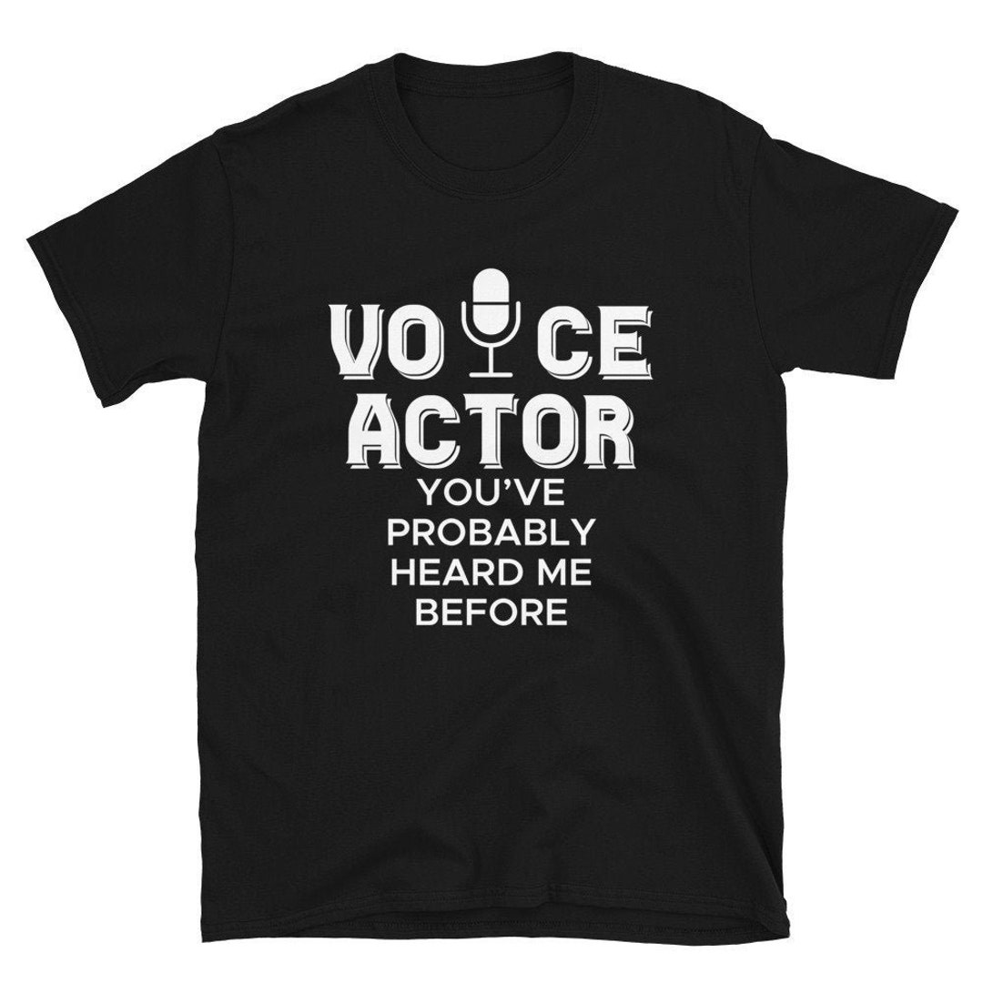 Voice Actor You've Probably Heard Me Before Speaker Gift T-shirt ...