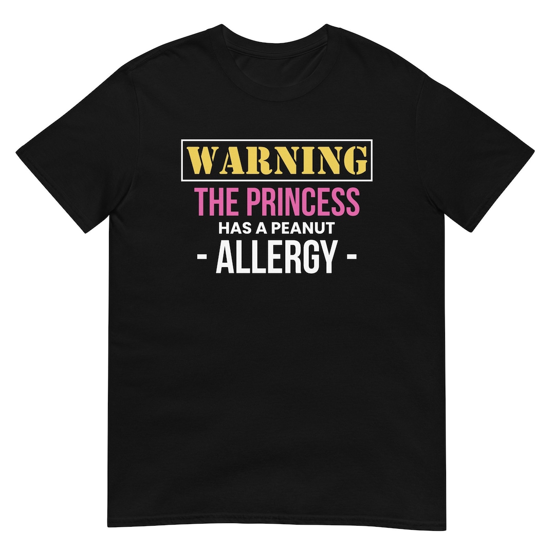 Warning the Princess Has A Peanut Allergy T-shirt Gift for Man & Woman ...
