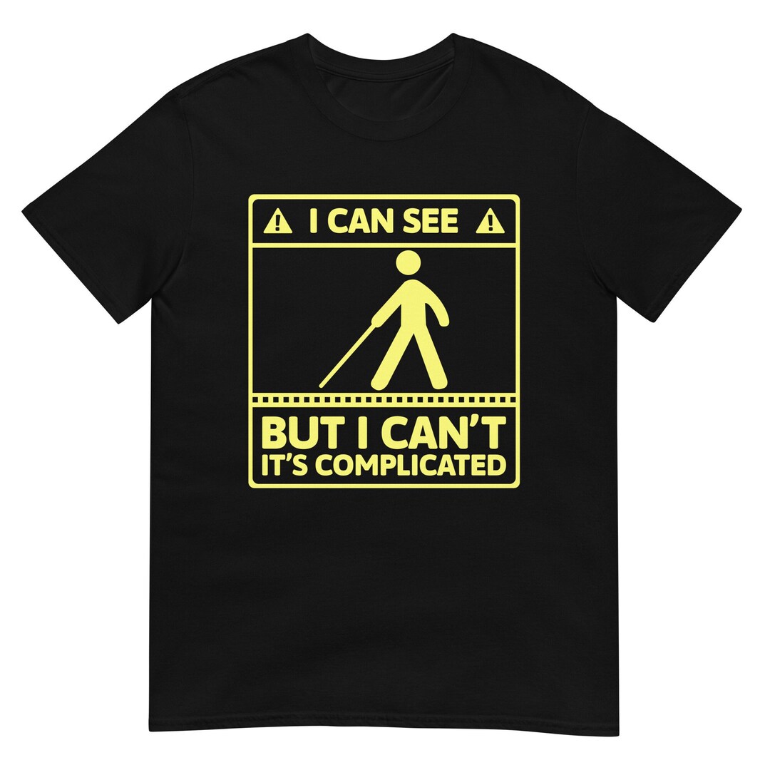 I Can See but I Cant Its Complicated Visual Impairment Gift T-shirt for ...