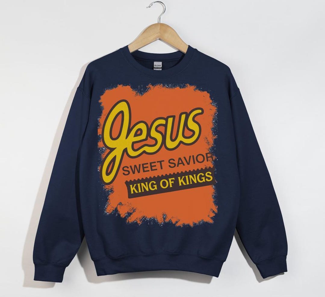 Jesus Sweet Savior, King of Kings, Christian Sweatshirt, Sweet Jesus ...