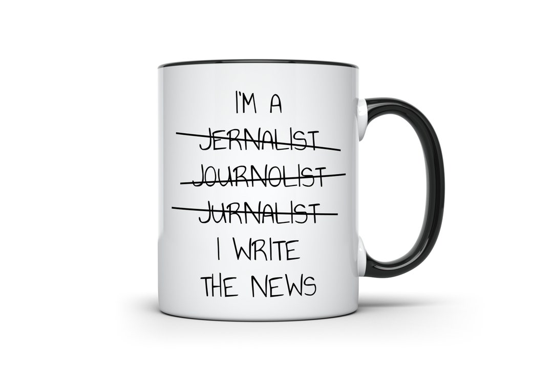 Journalist Gift, Journalism Mug, I'm a Journalist I Write the News ...