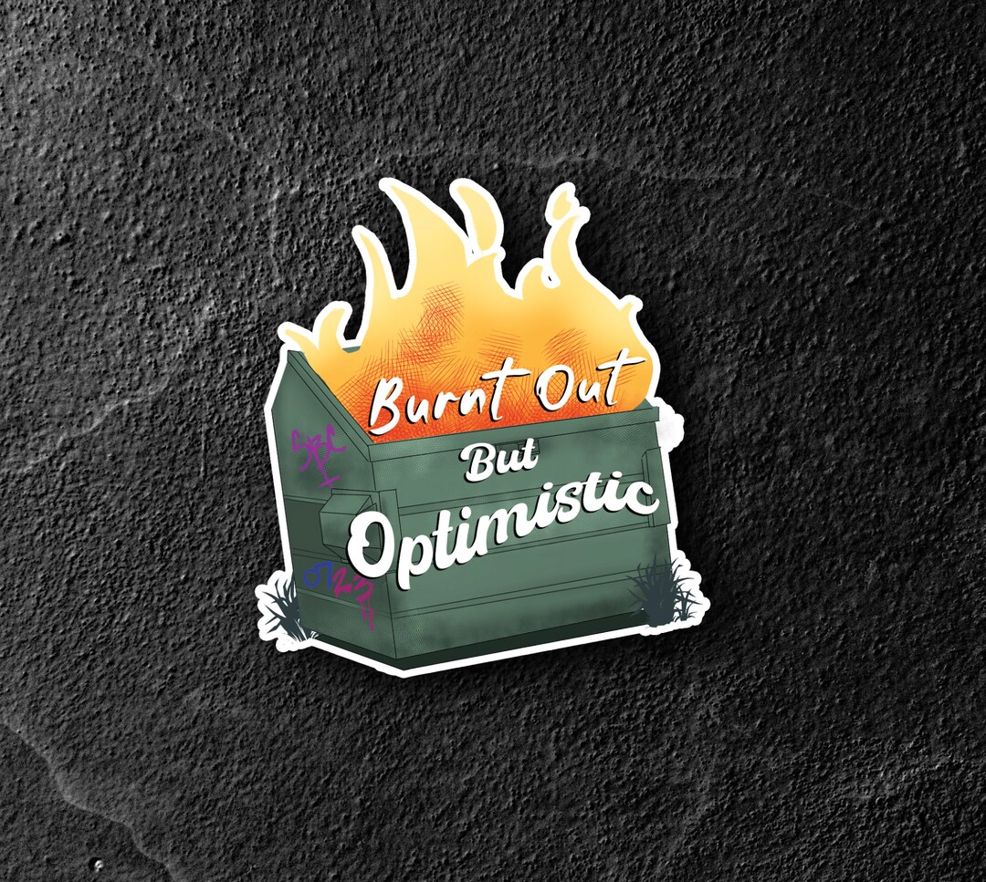Burnt Out, but Optimistic Sticker - Etsy