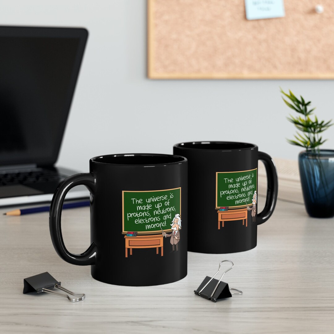Funny Astrophysics Mug - the Universe is Made up of Protons, Electrons ...