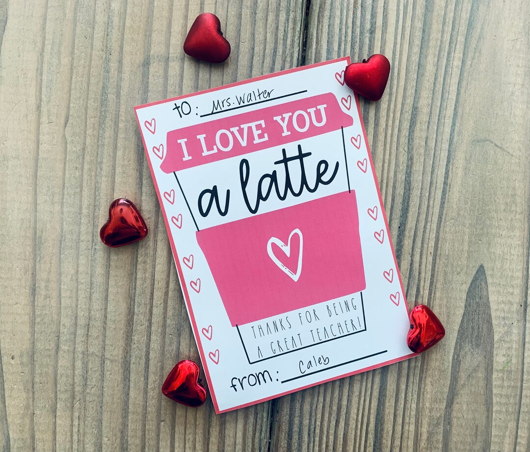 I Love You a Latte Teacher Valentine Printable | Valentine Teacher Gift ...