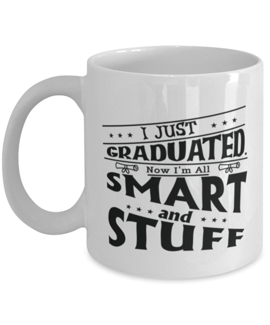 I Just Graduated. Now I'm All Smart and Stuff - Graduation Gift - Funny ...