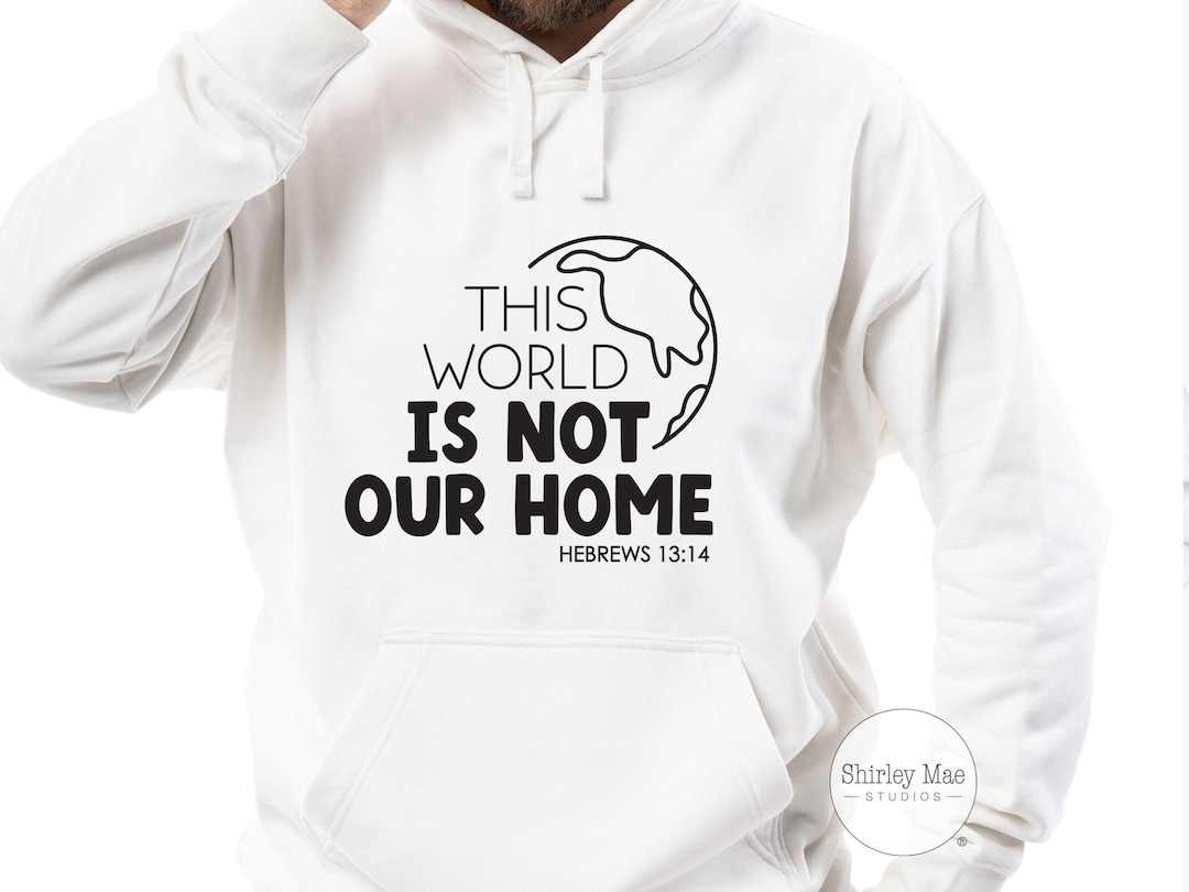 This World is Not Our Home Svg Digital Download, Christian Tshirt ...