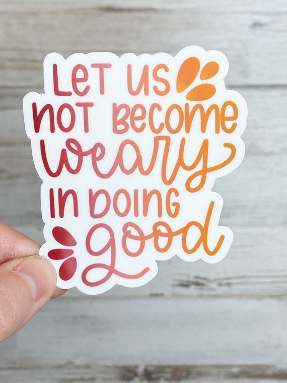 STICKER Scripture Let Us Not Become Weary in Doing Good | Etsy