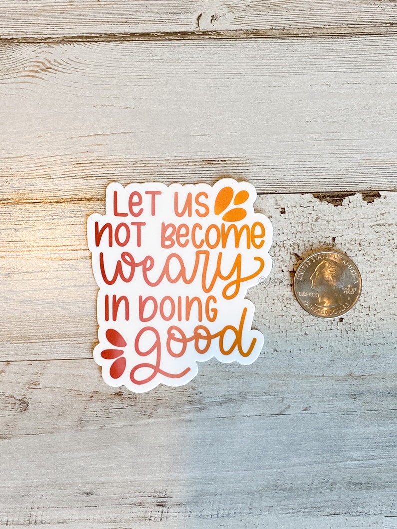 STICKER Scripture Let Us Not Become Weary in Doing Good Christian ...