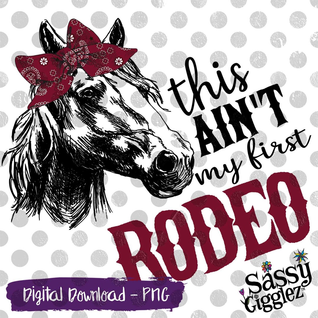 This Ain't My First Rodeo, Horse, PNG, Instant Download, Sublimation ...
