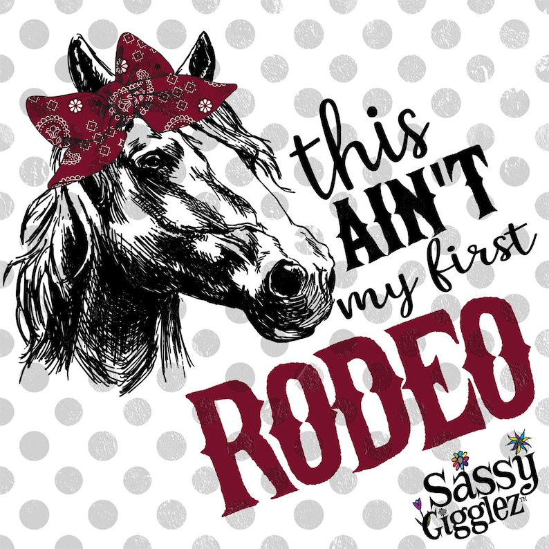 This Ain't My First Rodeo Horse PNG Instant Download - Etsy