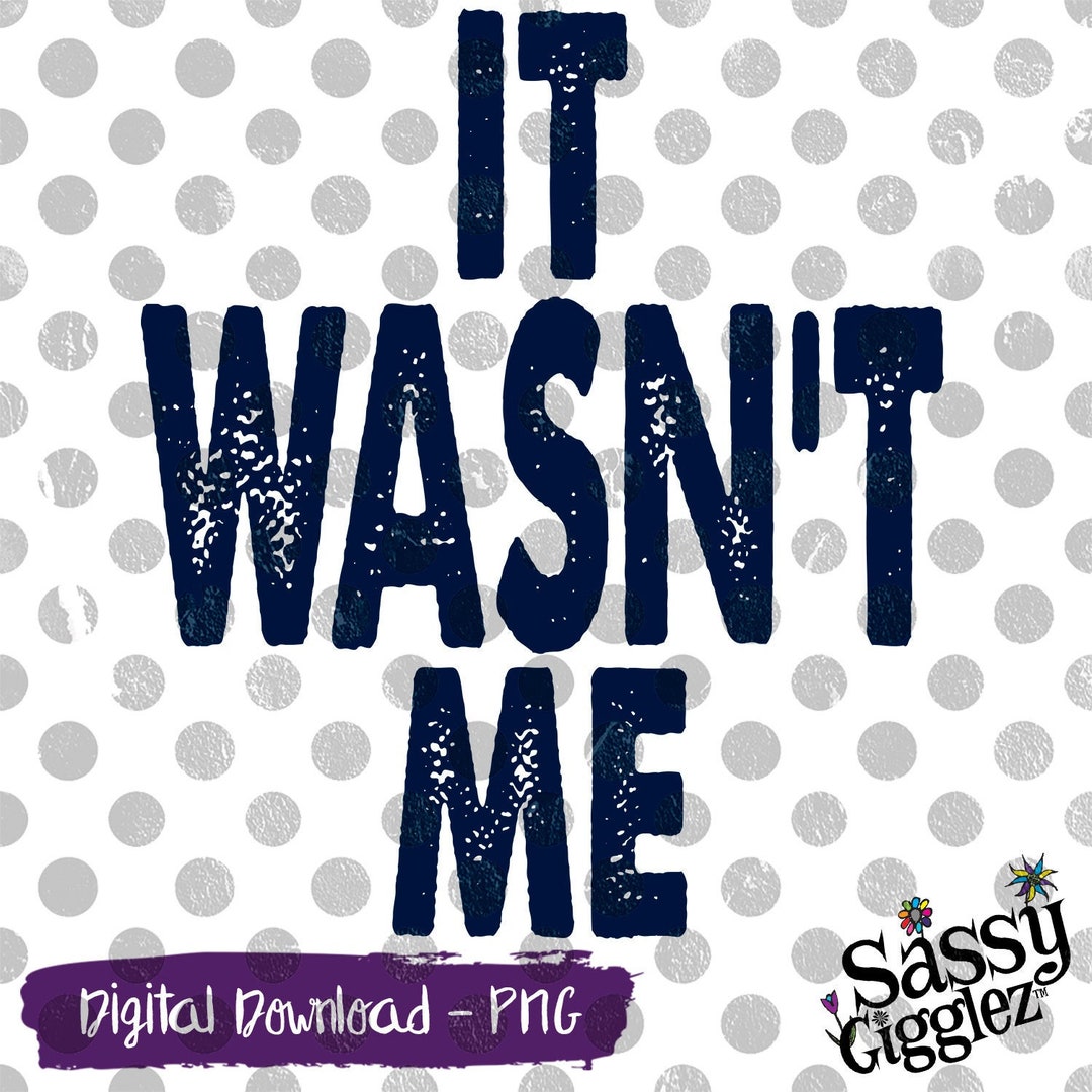 It Wasn't Me, Digital Download, PNG - Etsy