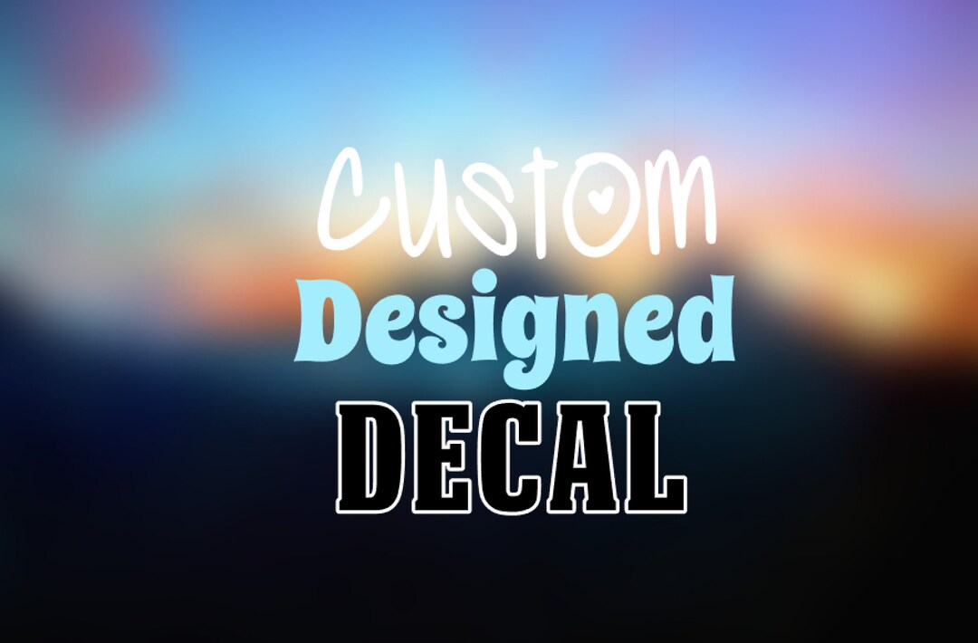 Custom Decal | Your Design | Custom Designed Decal | Logo or Your Idea ...