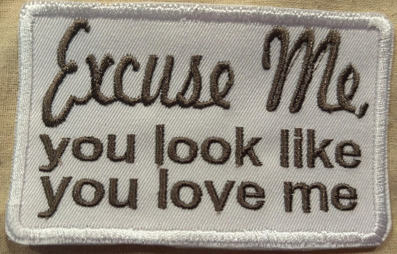 Iron on Patch- Excuse Me You Look Like You Love Me - Etsy