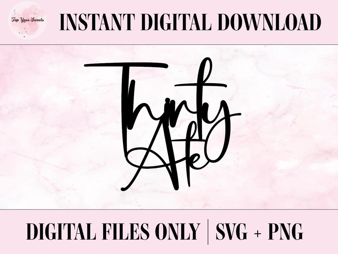 Thirty Ate SVG, PNG Digital Files | Cut File, Print File, Cricut, Laser ...