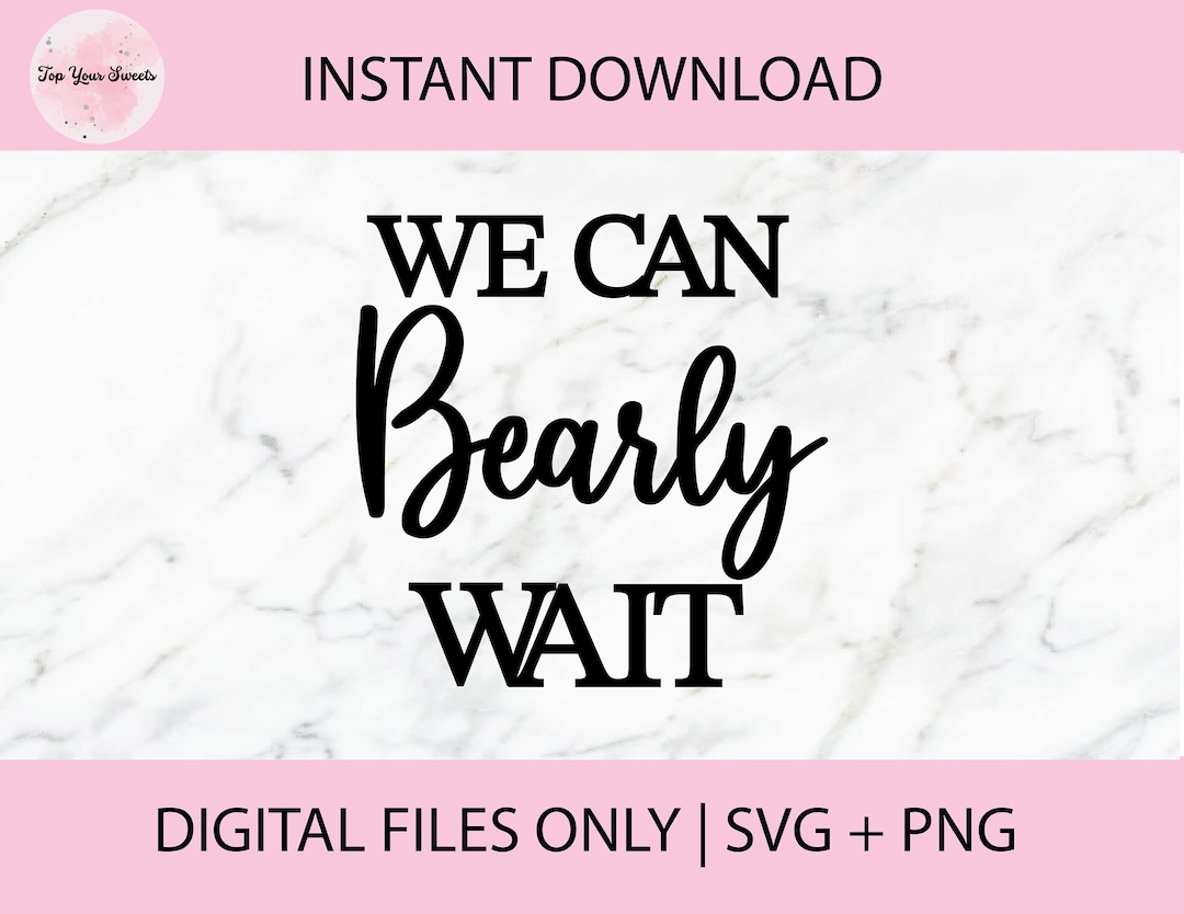 We Can Bearly Wait SVG, PNG Files: Baby Shower Decor (digital Download ...