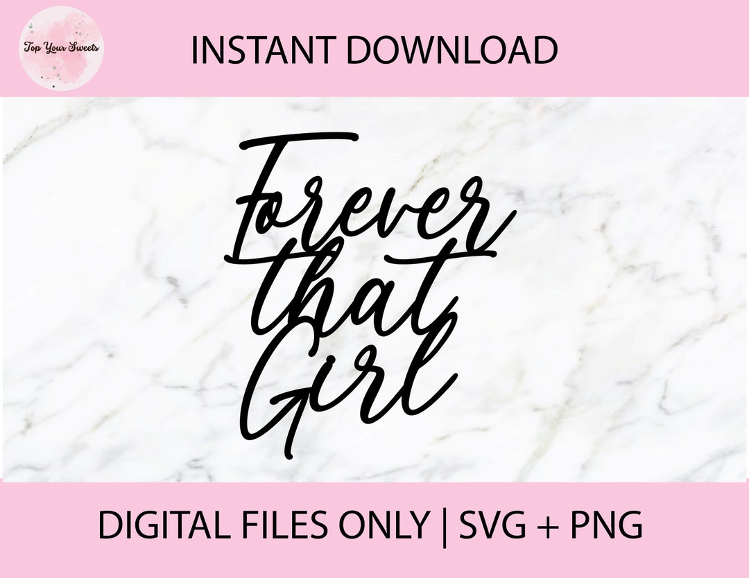 Forever That Girl | SVG + PNG | Instant Download, Cake Topper, Cut File ...