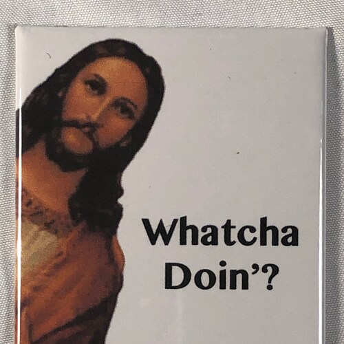 Jesus whatcha Doin' Refrigerator Magnet - Etsy
