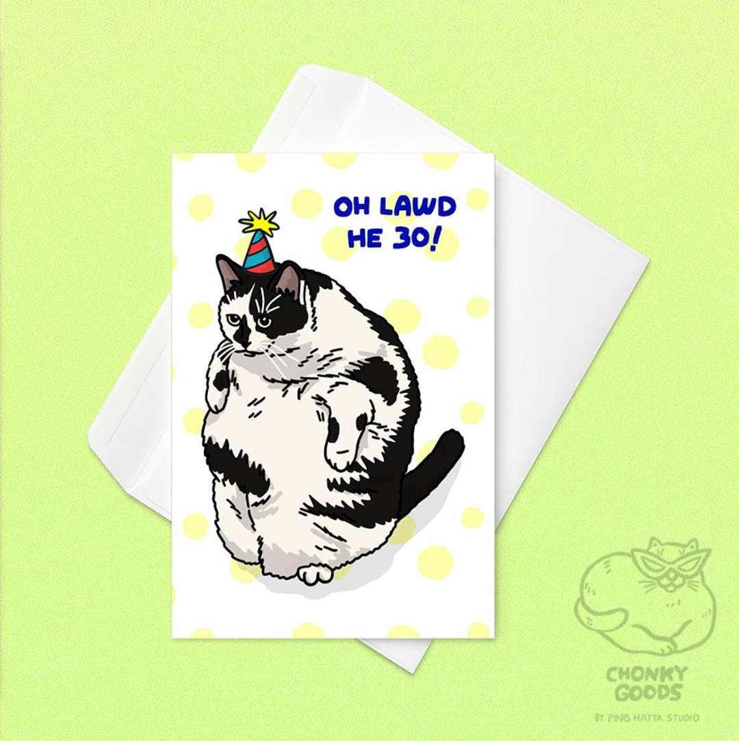 Oh Lawd He 30 Fat Standing Chonky Cat - 30th Birthday Card, He 30 Now ...