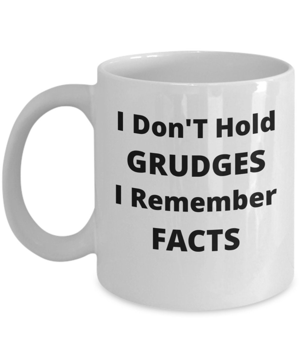 I Don't Hold Grudges I Remember Facts Funny Sarcastic Mug. A Great Gift ...