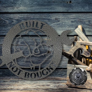 Built Not Bought/bought Not Built Metal Sign - Bad Dog Metalworks Home ...