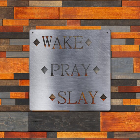 Wake Pray Slay Metal Sign Bad Dog Metalworks Home Decor | Etsy