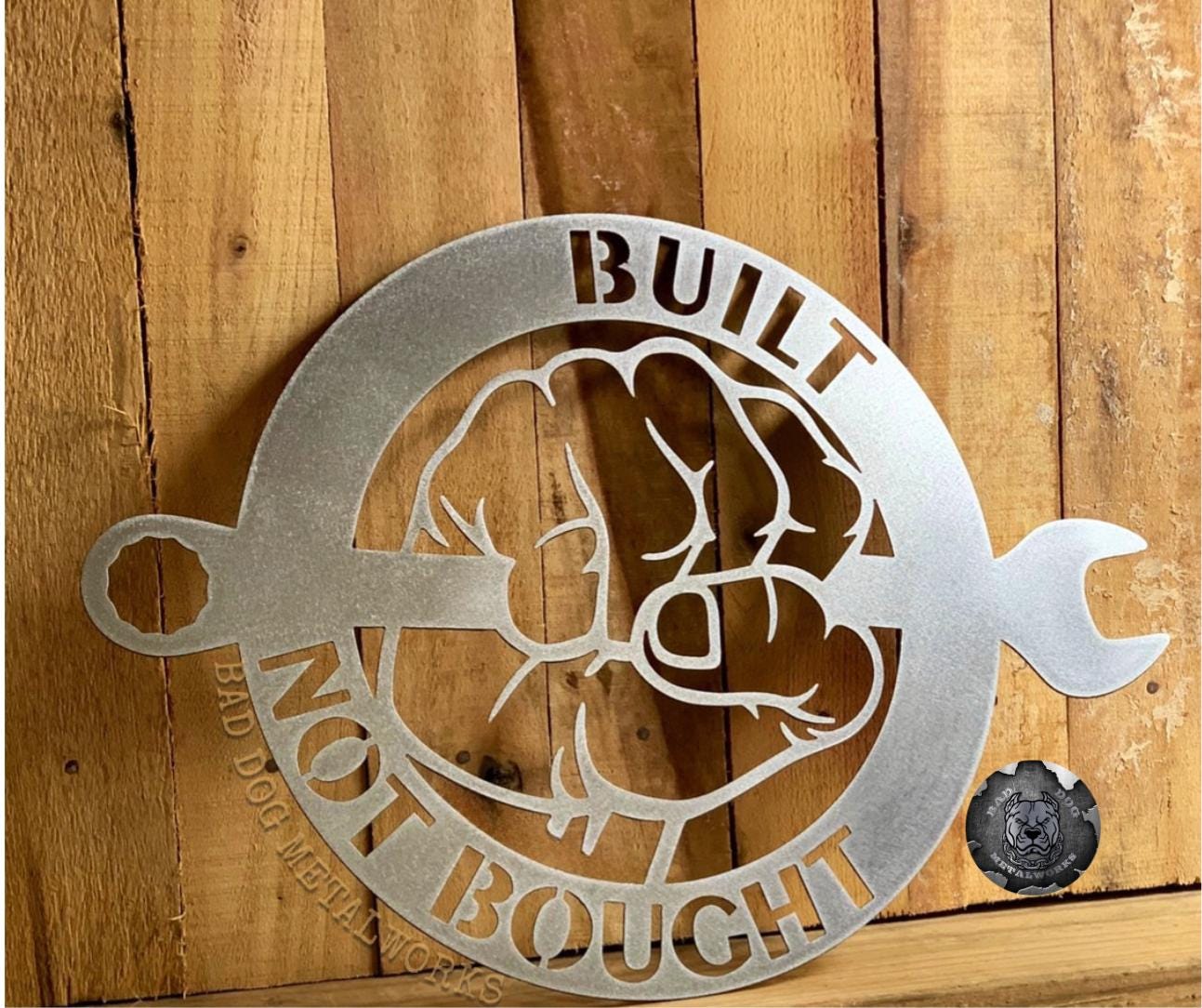 Built Not Bought/bought Not Built Metal Sign - Bad Dog Metalworks Home ...