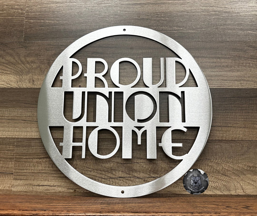 Proud Union Home Metal Sign - Union Worker Gift - Bad Dog Metalworks ...