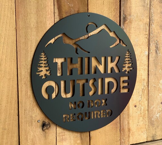 Think Outside No Box Required Metal Sign Bad Dog Metalworks - Etsy
