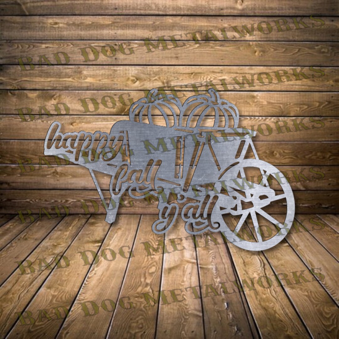 Happy Fall Y'all Antique Wheelbarrow Svg/dxf - Bad Dog Metalworks ...
